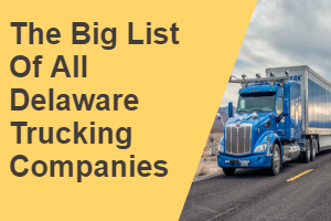 The Big List Of All Delaware Trucking Companies - Americas Driving Force