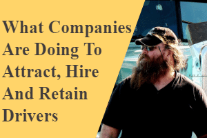 What are Trucking Companies Doing to Attract, Hire, and Retain Drivers ...