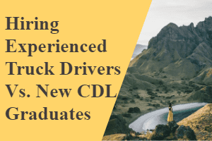 The Main Benefits of Hiring Experienced Truck Drivers VS. New CDL ...